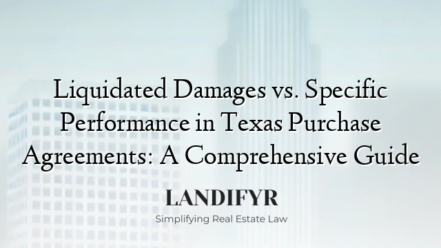 Liquidated Damages vs. Specific Performance in Texas Purchase ...