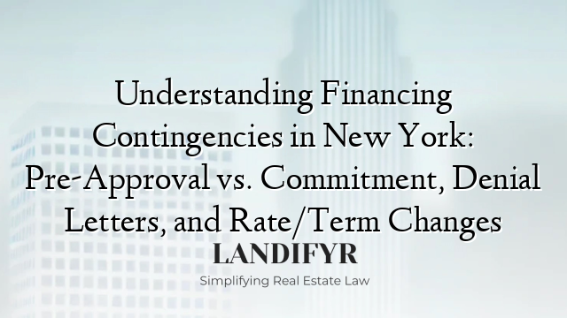 Understanding Financing Contingencies in New York: Pre-Approval vs. Commitment, Denial Letters ...