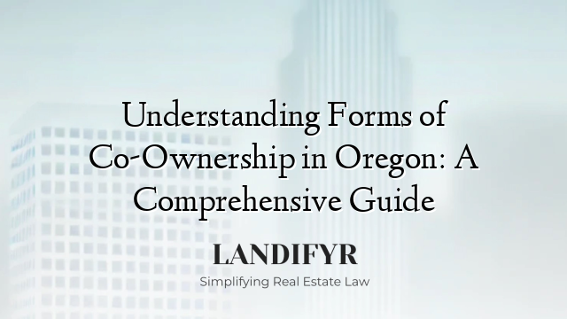 Understanding Forms of Co-Ownership in Oregon: A Comprehensive Guide
