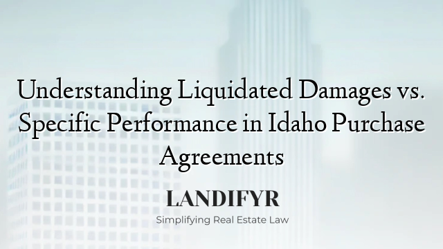 Understanding Liquidated Damages vs. Specific Performance in Idaho ...