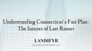 Understanding Connecticut's Fair Plan: The Insurer of Last Resort