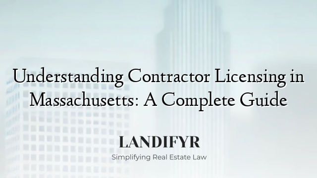 Understanding Contractor Licensing in Massachusetts: A Complete Guide