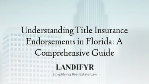Understanding Title Insurance Endorsements in Florida: A Comprehensive ...