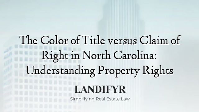 The Color of Title versus Claim of Right in North Carolina ...
