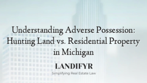 Understanding Adverse Possession: Hunting Land vs. Residential Property ...
