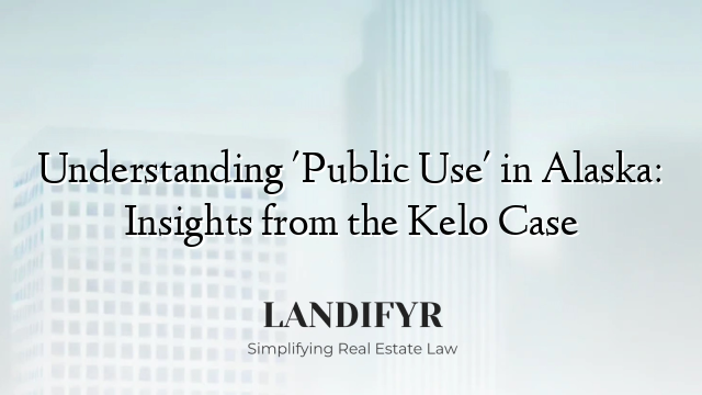 Understanding 'Public Use' in Alaska: Insights from the Kelo Case