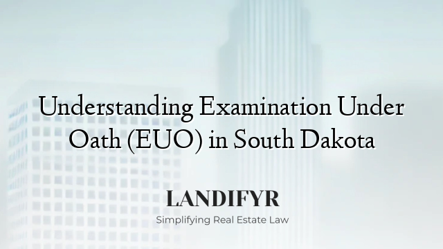 Understanding Examination Under Oath (EUO) in South Dakota
