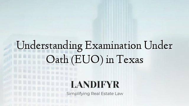 Understanding Examination Under Oath (EUO) in Texas